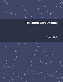 Tinkering with Destiny: Gregory Ojeda: 9781257837854: Amazon.com: Books