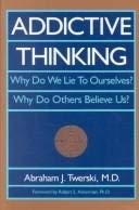 Addictive Thinking: Understanding Self-deception - How the Lies We Tell ...