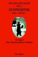 The Life and Death of a Gunfighter, Book 1: The Saga of Clay Allison ...