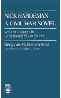 Nick Hardeman: A Civil War Novel with an Appendix of Selected Short ...