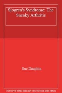 Sjogren's Syndrome: The Sneaky "Arthritis": Dauphin, Sue: 9780962035401 ...