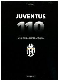 Juventus. 110 anni della nostra storia. Ediz. illustrata : Palma, Maner ...