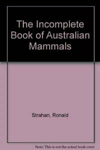 The Incomplete Book of Australian Mammals: Strahan, Ronald, Conder ...