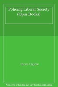 Policing Liberal Society (OPUS): Uglow, Steve: 9780192892188: Amazon ...