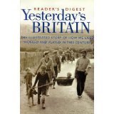 Yesterday"s Britain: The Illustrated Story of How We Lived, Worked and ...