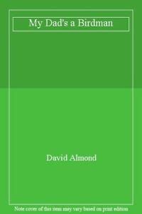 My Dad's a Birdman: Almond, David: 9781405663472: Amazon.com: Books