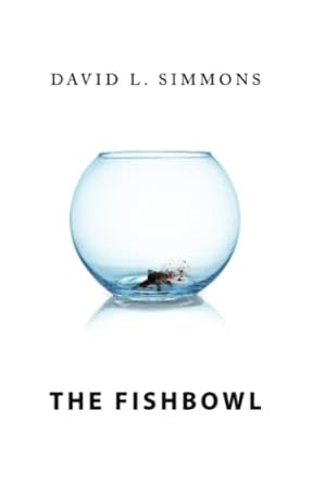 Amazon.com: The Fishbowl: 9798604384541: Simmons, David L.: Books
