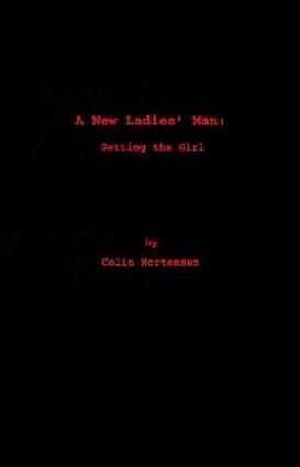 A New Ladies' Man: Getting the Girl: Mortensen, Colin: 9780972048996 ...