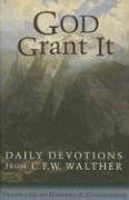 God Grant It: Daily Devotions from C. F. W. Walther: Walther, C. F. W ...