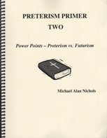 Preterism Primer Two: Power Points - Preterism vs. Futurism: Michael ...