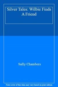 Silver Tales: Wilbie Finds A Friend: Chambers, Sally: 9781741841824 ...