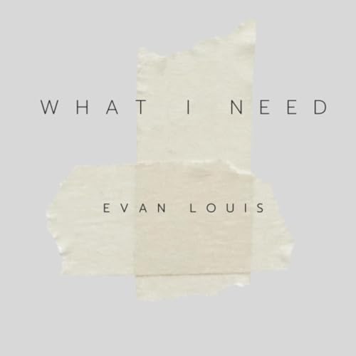 What I Need by Evan Louis on Prime Music
