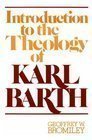 An Introduction to the Theology of Karl Barth: Bromiley, Geoffrey ...