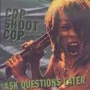 Cop Shoot Cop - Ask Questions Later - Amazon.com Music