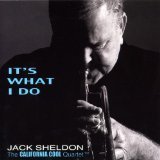 Jack Sheldon/The Jack Sheldon California Cool Quartet - It's What I Do ...