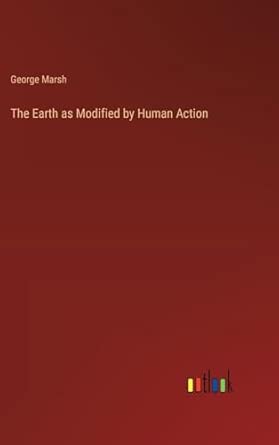 Amazon.com: The Earth as Modified by Human Action: 9783368830274: Marsh ...
