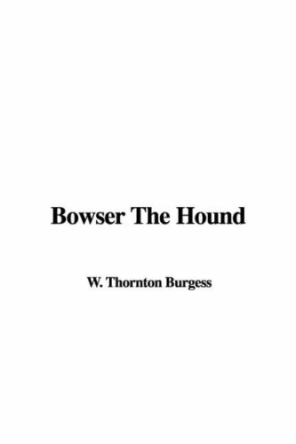 Bowser The Hound: Thornton W. Burgess: 9781421947389: Amazon.com: Books