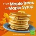 From Maple Trees to Maple Syrup (First Facts. from Farm to Table ...