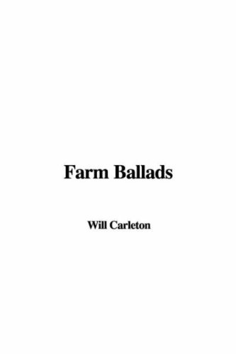 Farm Ballads: Carleton, Will: 9781428045804: Amazon.com: Books