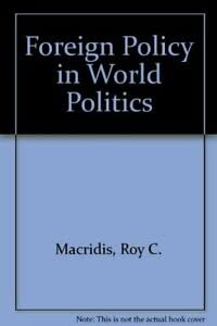 Foreign Policy in World Politics: Roy C. Macridis: 9780133254990 ...