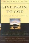 Give Praise to God: A Vision for Reforming Worship : Celebrating the ...
