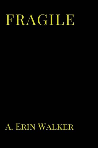 Fragile: Walker, A. Erin: 9781539923459: Amazon.com: Books