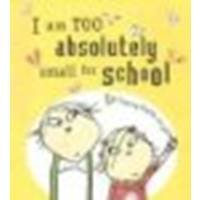 I Am Too Absolutely Small for School by Child, Lauren [Candlewick, 2004 ...