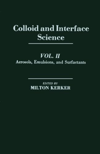 Colloid and Interface Science, Volume II: Aerosols, Emulsions, and ...