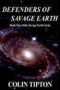 Defenders of Savage Earth: Book One of the Savage Earth Series: Tipton, Colin: 9781410763341 ...
