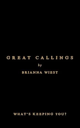 Great Callings Book: Brianna Wiest: 9781965820131: Amazon.com: Books