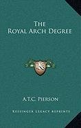 The Royal Arch Degree: Pierson, A.T.C.: 9781168915887: Amazon.com: Books