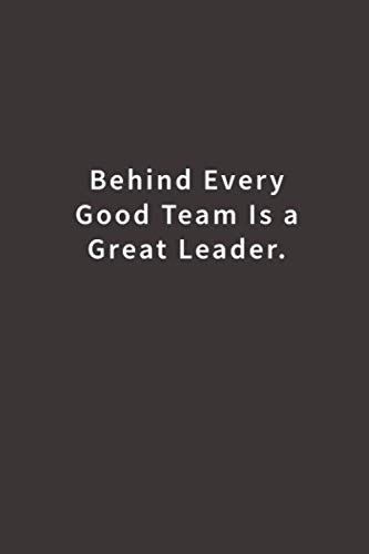 Behind Every Good Team is a Great Leader.: Lined notebook: Art, Blue ...