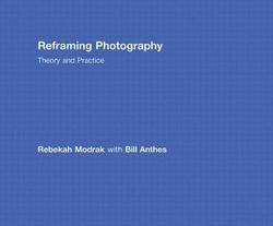 Rebekah Modrak: Reframing Photography : Theory and Practice (Hardcover); 2011 Edition: Rebekah ...