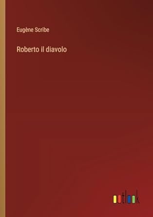 Amazon.co.jp: Roberto il diavolo : Scribe, Eugène: Foreign Language Books