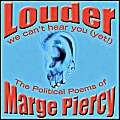 Louder: We Can't Hear You (Yet!): The Political Poems of Marge Piercy : Piercy, Professor Marge ...