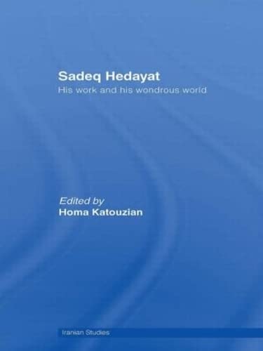 Sadeq Hedayat: His Work and his Wondrous World (Iranian Studies ...