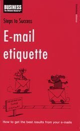 Steps to Success E-mail Etiquette: How to Get the Best Results from ...