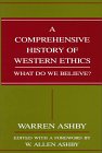 A Comprehensive History of Western Ethics: What Do We Believe?: Ashby ...