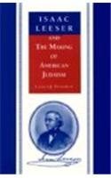 Isaac Leeser and the Making of American Judaism (American Jewish ...