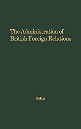 Amazon.com: The Administration of British Foreign Relations ...