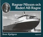 Ragnar Nilsson och Rederi AB Ragne : ett stycke svensk sjöfartshistoria 1921-1981 : Kjellgren ...