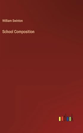 School Composition: Swinton, William: 9783368817138: Amazon.com: Books