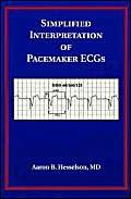 Simplified Interpretation of Pacemaker ECGs: Hesselson, Aaron B ...