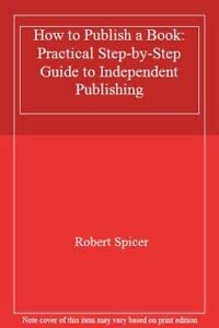 Amazon.com: How to Publish a Book: A Practical Step-by-step Guide to ...