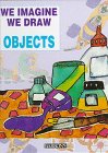 Buy We Imagine, We Draw Objects (We Imagine, We Draw Series) Book ...