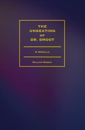 Amazon.com: The Unseating of Dr. Smoot: 9798864377192: Morris, William ...