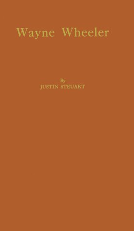 Wayne Wheeler, Dry Boss: An Uncensored Biography of Wayne B. Wheeler ...