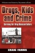 Drugs, Kids & Crime: Surviving Our Drug Obsessed Culture: Farris, Craig ...