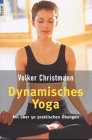 Dynamisches Yoga. Mit über 50 praktischen Übungen.: Christmann, Volker ...