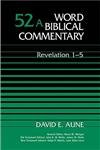 Revelation 1-5 (Word Biblical Commentary 52a): David E. Aune ...